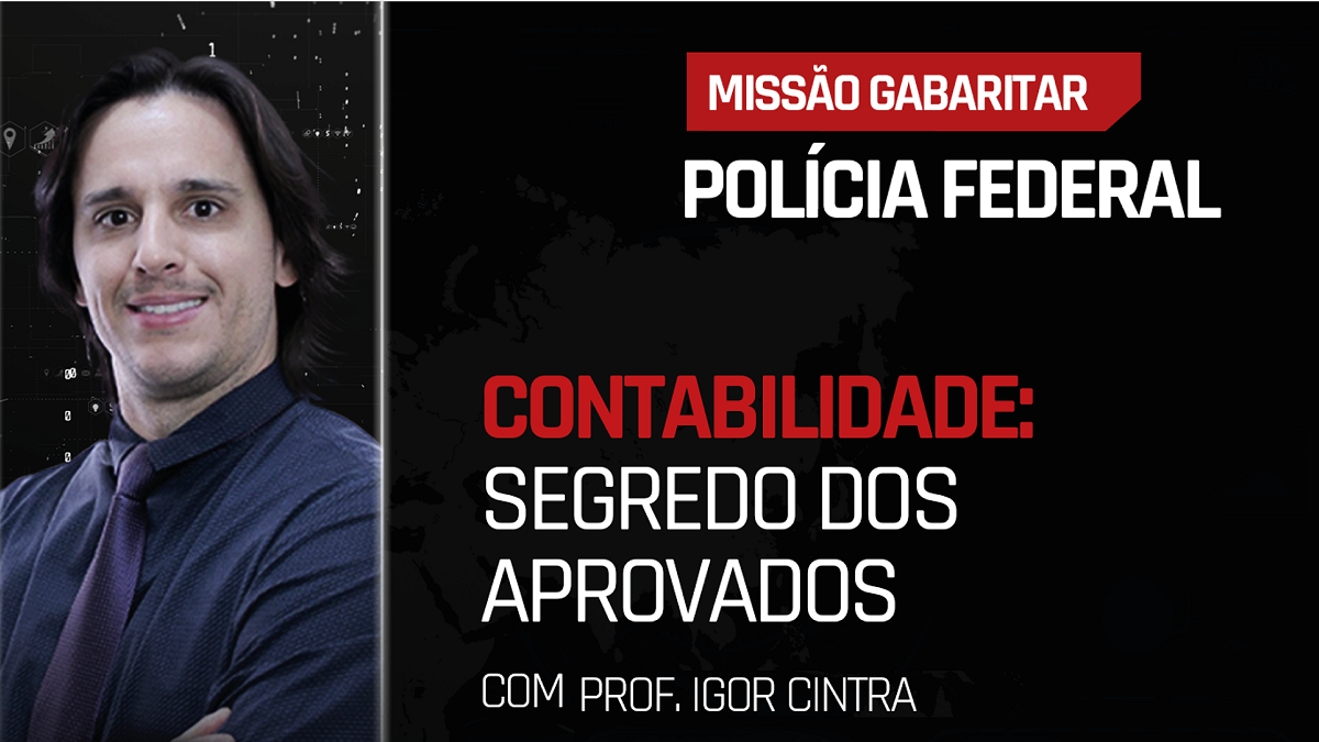 Como estudar Contabilidade Geral para o concurso da Polícia Federal - Prof. Igor Cintra